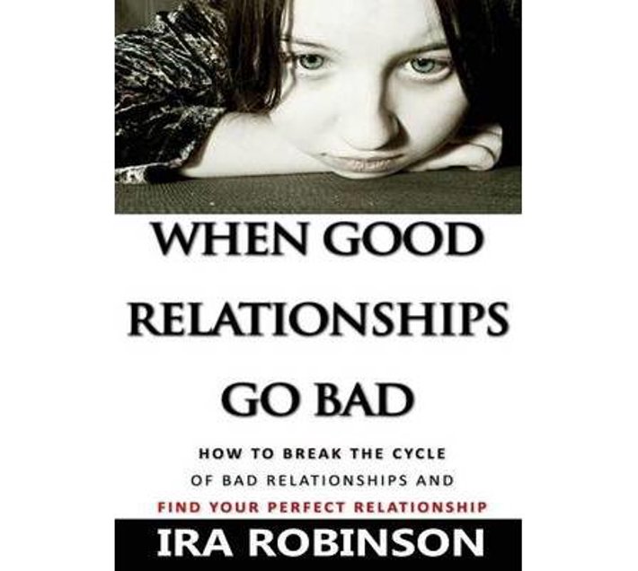 When Good Relationships Go Bad How To Break The Cycle And Find Your when-good-relationships-go-bad-how-to-break-the-cycle-and-find-your