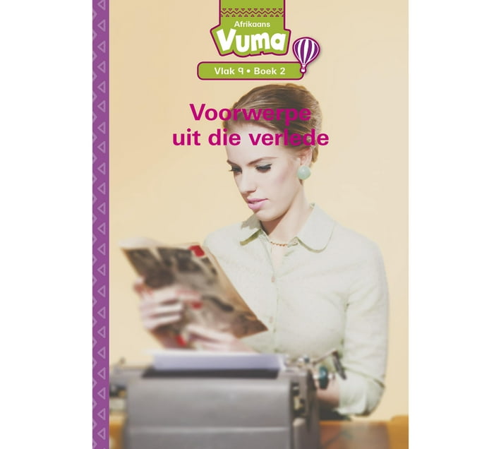 Vuma Afrikaans Huistaal Vlak 9 Boek 2 Leesboek: Voorwerpe uit die Verlede : Vlak 9: Boek 2 ...