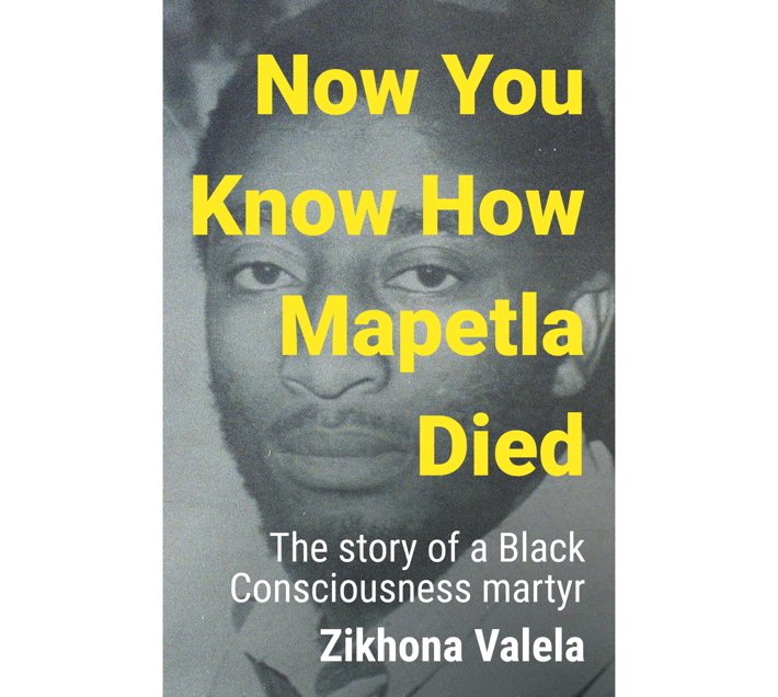 Now You Know How Mapetla Died : The Biography of a Black Consciousness ...