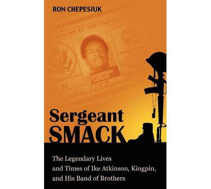 Sergeant Smack : The Legendary Lives and Times of Ike Atkinson, Kingpin ...