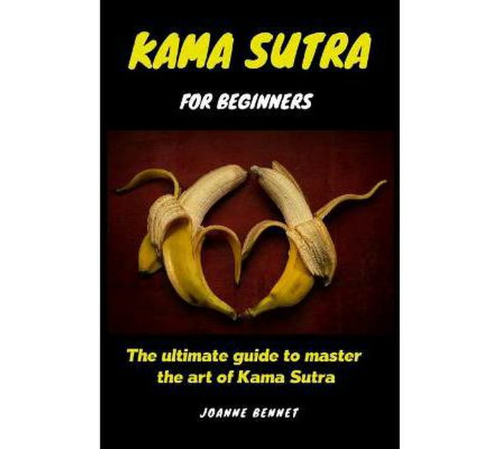 Kama Sutra For Beginners The Ultimate Guide To Master The Art Of Kama