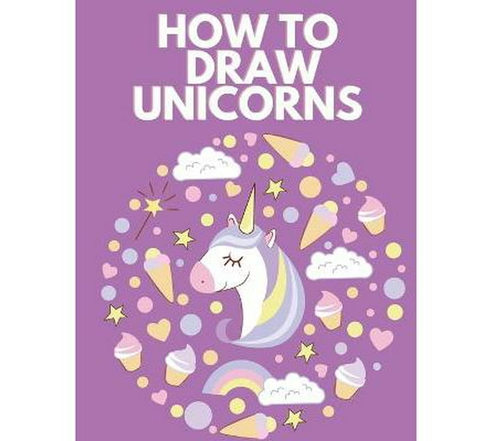 How to Draw Unicorns : A Step-By-Step Drawing Activity Book For Kids To ...