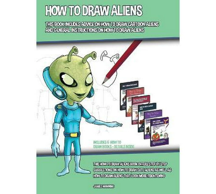 How to Draw Aliens (This Book Includes Advice on How to Draw Cartoon ...