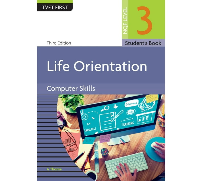 Life Orientation: Computer Skills: NQF Level 3: Student’s Book ...